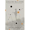 Amazon.com: Songdogs: A Novel: 9780312147419: McCann, Colum: Books
