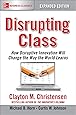 Disrupting Class, Expanded Edition: How Disruptive Innovation Will ...