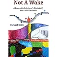 Not A Wake: A dream embodying (pi)'s digits fully for 10000 decimals ...