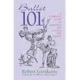 Ballet 101: A Complete Guide to Learning and Loving the Ballet ...