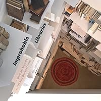 Amazon.com: Improbable Libraries: A Visual Journey to the World's Most Unusual Libraries ...