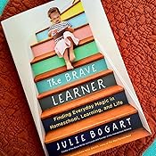 Amazon.com: The Brave Learner: Finding Everyday Magic in Homeschool ...