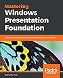 Windows Presentation Foundation Development Cookbook: 100 recipes to build rich desktop client ...