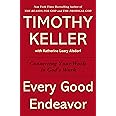 Every Good Endeavor: Connecting Your Work to God's Work: Keller ...
