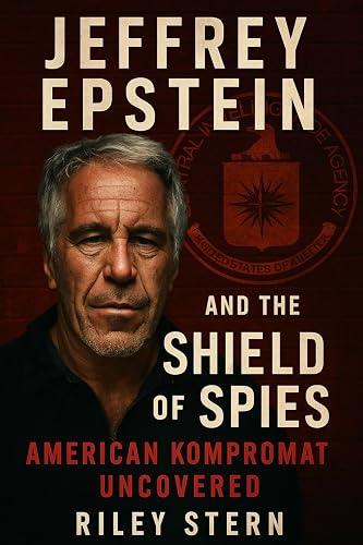 Jeffrey Epstein and the Shield of Spies: American Kompromat Uncovered ...