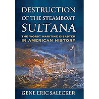 Destruction of the Steamboat Sultana: The Worst Maritime Disaster in ...