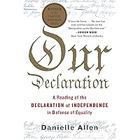 Our Declaration: A Reading of the Declaration of Independence in ...