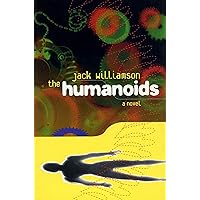 The Humanoids: A Novel: Williamson, Jack: 9780312852535: Amazon.com: Books