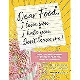 Dear Food, I Love You. I Hate You. Don't Leave Me!: A Bible Study ...
