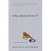 Why Does E=mc2? (And Why Should We Care?): Cox, Brian, Forshaw, Jeff ...