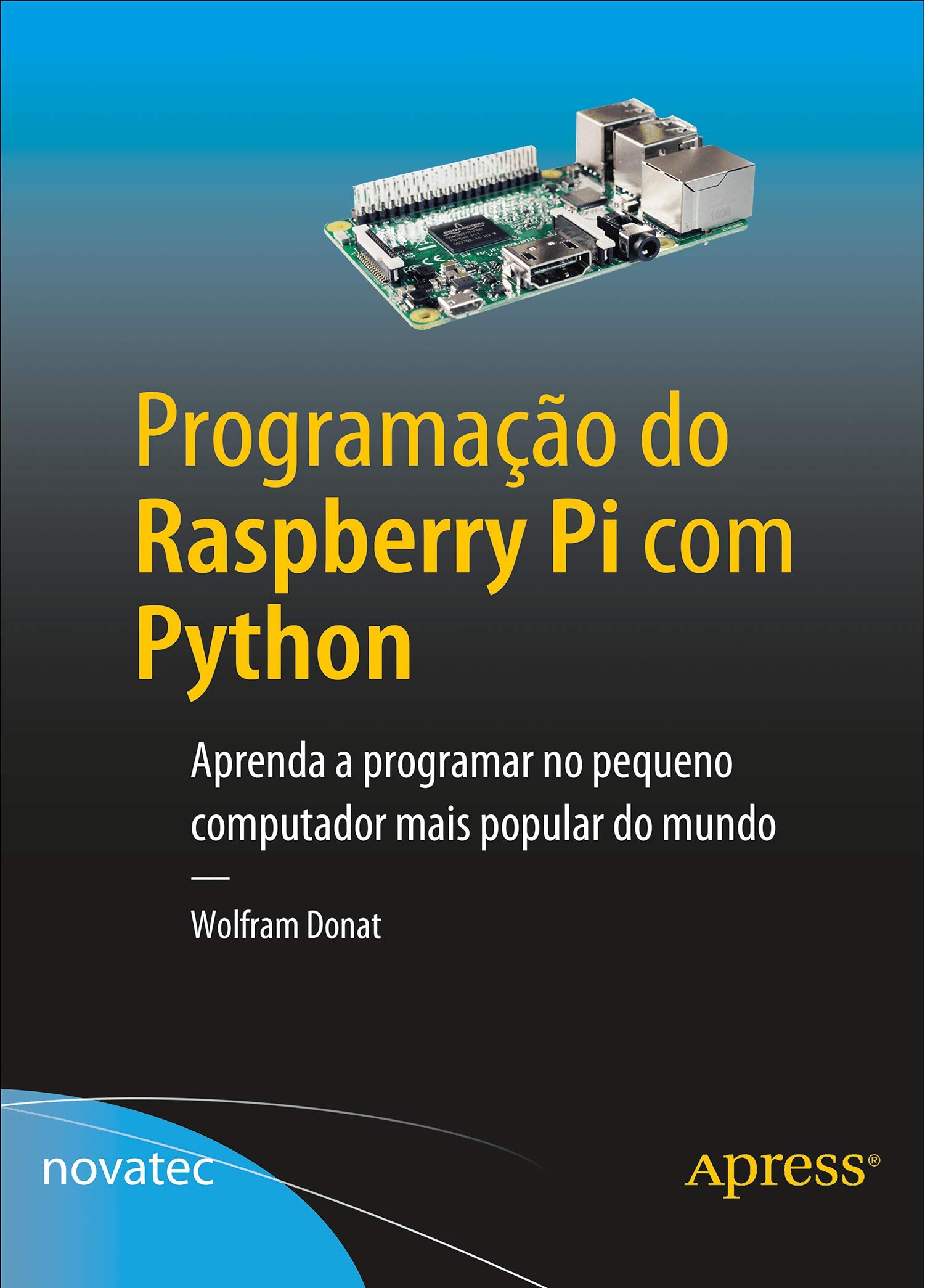 Programação Do Raspberry Pi Com Python Aprenda A Programar No Pequeno Computador Mais Popular