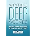 Amazon.com: Writing Deep Scenes: Plotting Your Story Through Action, Emotion, and Theme ...