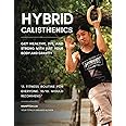 Hybrid Calisthenics: Get Healthy, Fit, and Strong with Just Your Body ...