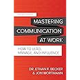 Mastering Communication at Work, Second Edition: How to Lead, Manage ...