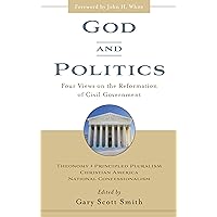 God and Politics: Four Views on the Reformation of Civil Government ...