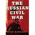The Russian Civil War, 1918–1921: An Operational-Strategic Sketch of the Red Army’s Combat ...