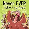 Amazon.com: Never EVER Tickle a Turkey: A Funny Rhyming, Read Aloud ...