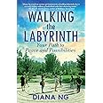 Walking the Labyrinth: Your Path to Peace and Possibilities: Ng, Diana ...