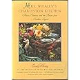Mrs. Whaley's Charleston Kitchen: Advice, Opinions, and 100 Recipes ...