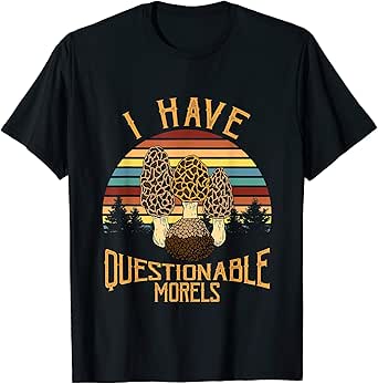 Amazon.com: Chef and Mushroom Farm With Questionable Morels Gift T ...