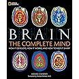 Brain: The Complete Mind: How It Develops, How It Works, and How to ...