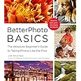 BetterPhoto Basics: The Absolute Beginner's Guide to Taking Photos Like ...