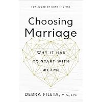 Choosing Marriage: Why It Has to Start with We>Me: Fileta, Debra ...