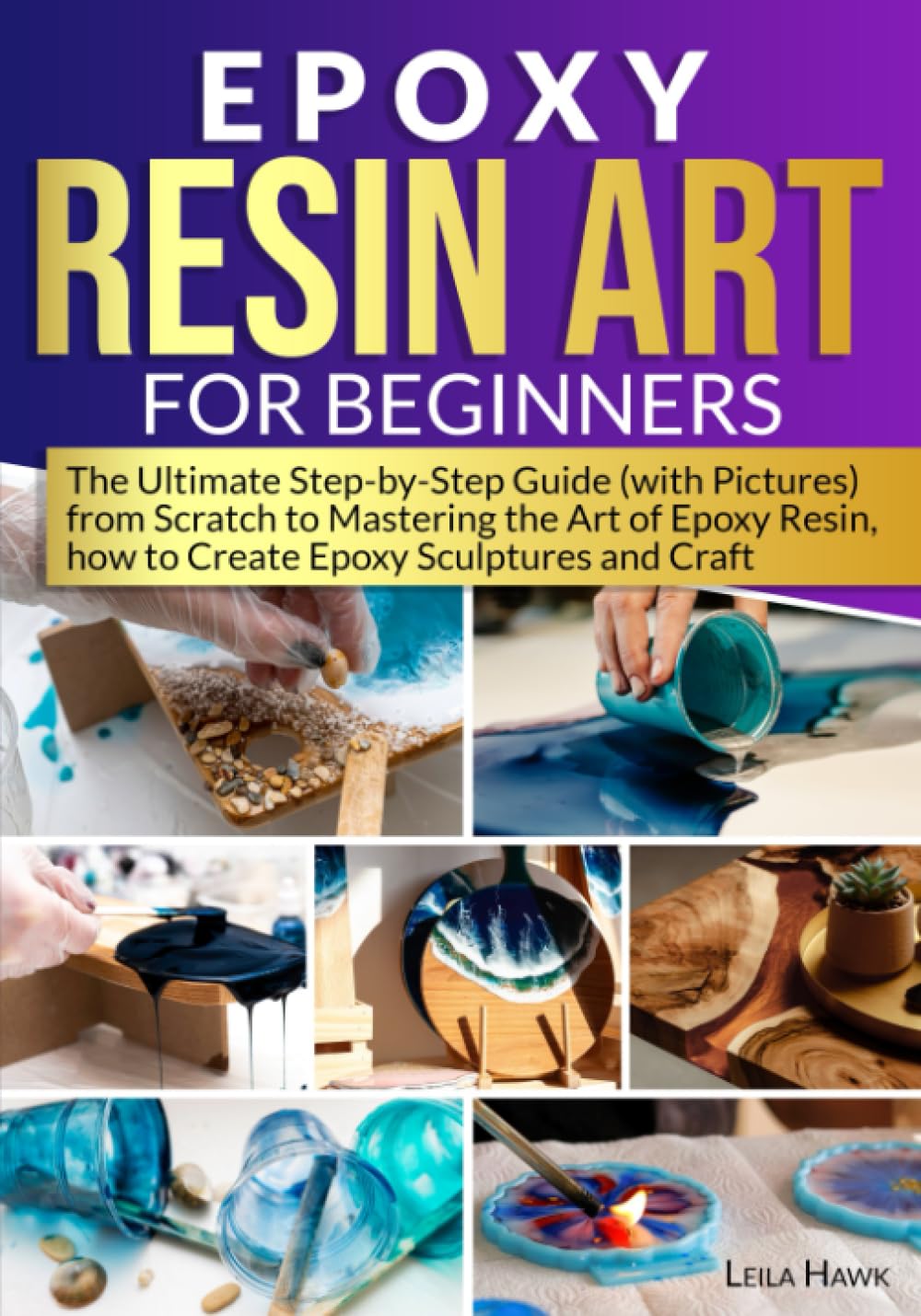 Mua Epoxy Resin Art for Beginners: The Ultimate Step-by-Step Guide (with Pictures) from Scratch ...