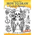 How to Draw Coolest Things Anything and Everything: Unlock Your Imagination and Master the Art ...