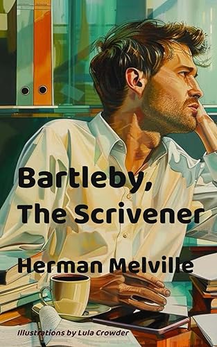 Bartleby, the Scrivener (an Illustrated Edition with Study Questions ...
