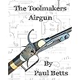 The Toolmakers Airgun: Betts, Paul: 9780990568773: Amazon.com: Books