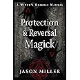 Protection & Reversal Magick (Revised and Updated Edition): A Witch's ...