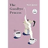 The Goodbye Process: Stories: Jones, Mary: 9781958506639: Amazon.com: Books