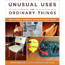 Unusual Uses For Ordinary Things