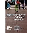 A Practical Guide to Recovery-Oriented Practice: Tools for Transforming ...