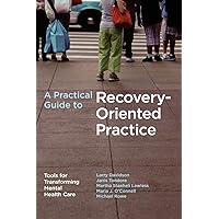 A Practical Guide to Recovery-Oriented Practice: Tools for Transforming ...