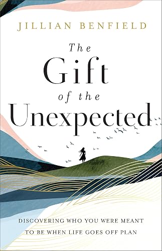 The Gift of the Unexpected: Discovering Who You Were Meant to Be When ...