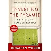 Inverting The Pyramid: The History of Soccer Tactics: Wilson, Jonathan ...