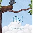 Fly!: Teague, Mark, Teague, Mark: 9781534451285: Amazon.com: Books