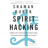 Spirit Hacking: Shamanic Keys to Reclaim Your Personal Power, Transform ...