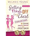 Getting Things Off My Chest: A Survivor's Guide to Staying Fearless and ...