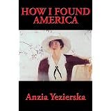 How I Found America: Collected Stories of Anzia Yezierska (Second ...
