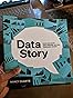 DataStory: Explain Data and Inspire Action Through Story: Duarte, Nancy ...