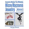 Learn How To Make Micro-Macrame Jewelry - Volume 3: Learn more advanced ...