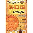Everyday Sun Magic: Spells & Rituals for Radiant Living (Everyday ...