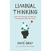 Amazon.com: Liminal Thinking: Create the Change You Want by Changing ...