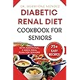 Diabetic Renal Diet Cookbook For Seniors: The Complete Seniors' Low-Salt, Low-Sugar, Low ...