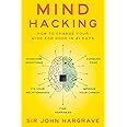 Mind Hacking: How to Change Your Mind for Good in 21 Days: Hargrave, Sir John: 9781501105661 ...
