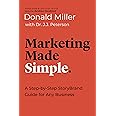 Marketing Made Simple: A Step-by-Step StoryBrand Guide for Any Business: Miller, Donald ...