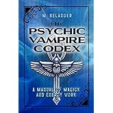 Amazon.com: The Psychic Vampire Codex: A Manual of Magick and Energy ...